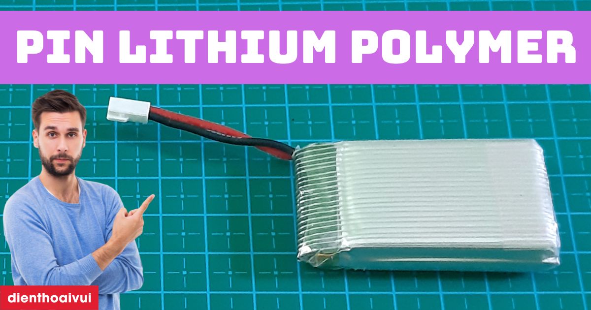 Pin Lithium-polymer là gì? Có gì khác so với Lithium-ion?