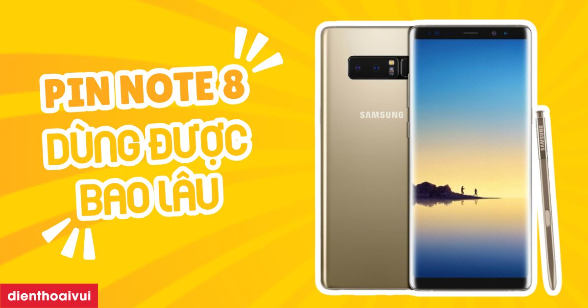 Pin Note 8 dùng được bao lâu? Cách kéo dài thời gian dùng