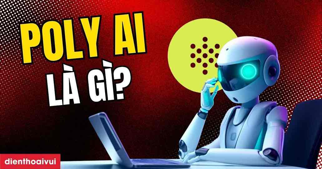 Poly AI là gì? Ưu, nhược điểm của Poly AI chi tiết