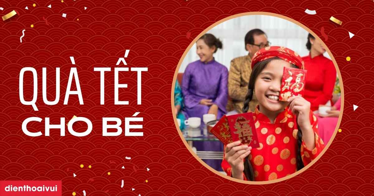 100+ quà tết cho bé độc đáo và ý nghĩa nhất 2025
