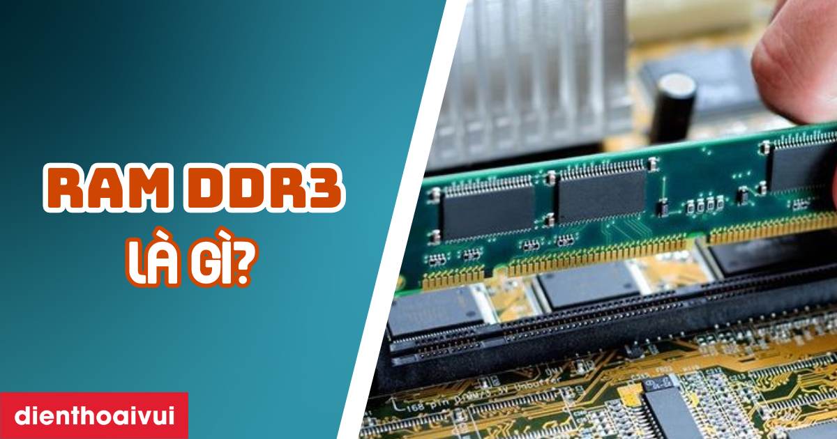 RAM DDR3 là gì? Thông số ram ddr3 có ý nghĩa gì?