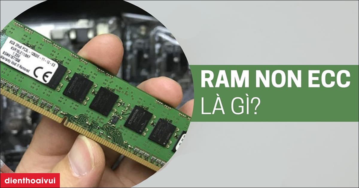 RAM Non-ECC là gì? So sánh giữa RAM Non-ECC và RAM ECC
