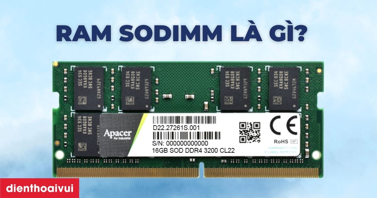 RAM SODIMM là gì? Một số thông tin cần biết về RAM máy tính