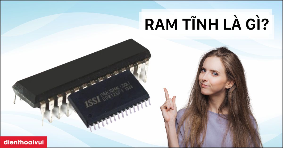 RAM tĩnh là gì? RAM động là gì? Địa chỉ thay RAM uy tín