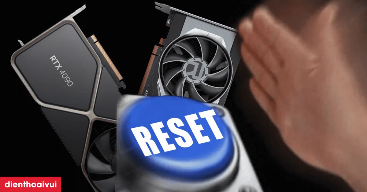 5+ Cách Reset card màn hình hiệu quả, thành công 100%