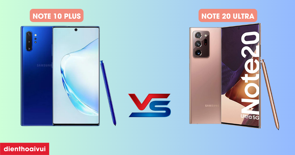 So sánh Note 10 Plus và Note 20 Ultra: Máy nào tốt hơn?