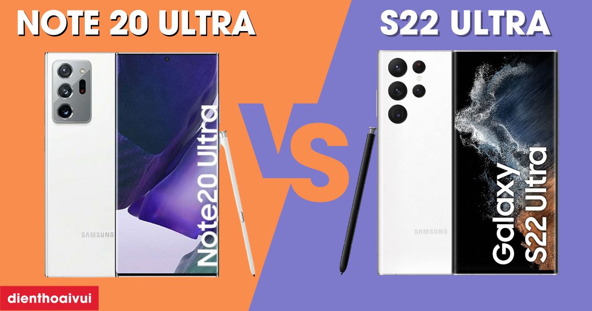 So sánh Note 20 Ultra và S22 Ultra: Máy nào mạnh hơn?