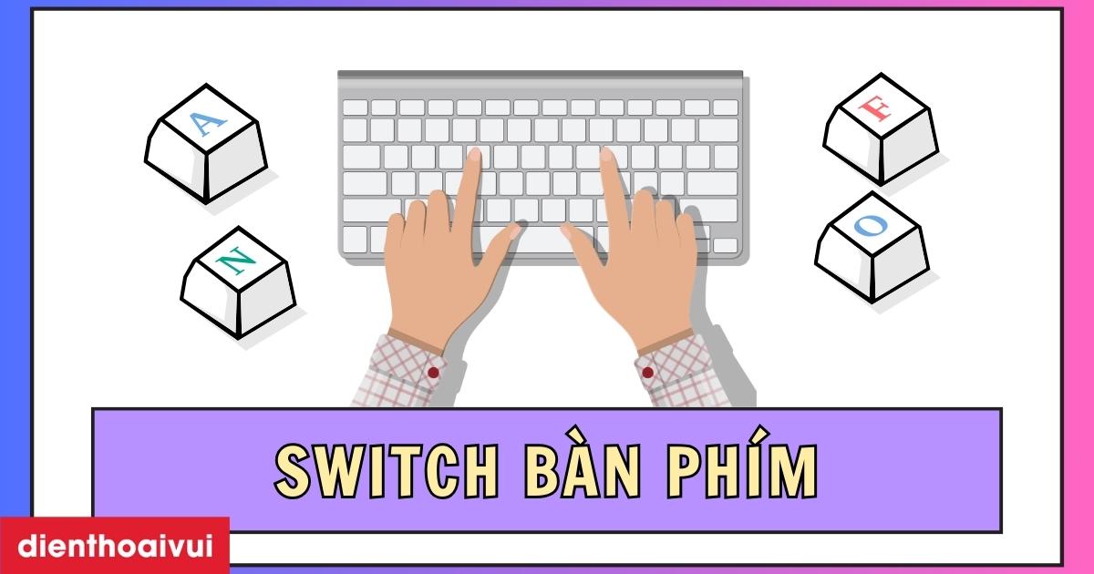 Switch bàn phím là gì? Cách chọn switch bàn phím phù hợp