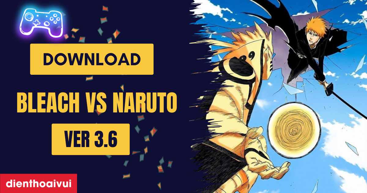 Tải Bleach vs Naruto 3.6 PC, điện thoại mới nhất 2025