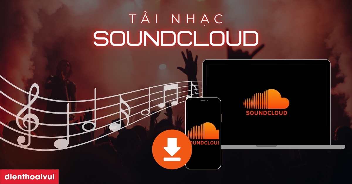 Tải nhạc Soundcloud về tệp trên điện thoại, máy tính 2025