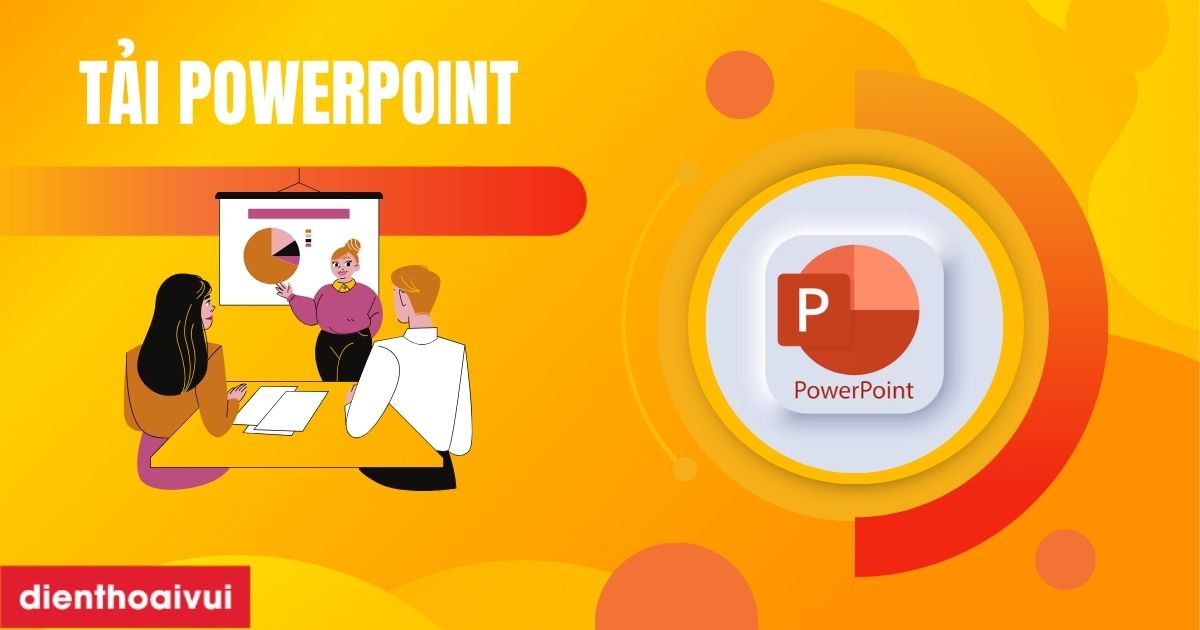 Tải PowerPoint trên điện thoại và máy tính miễn phí