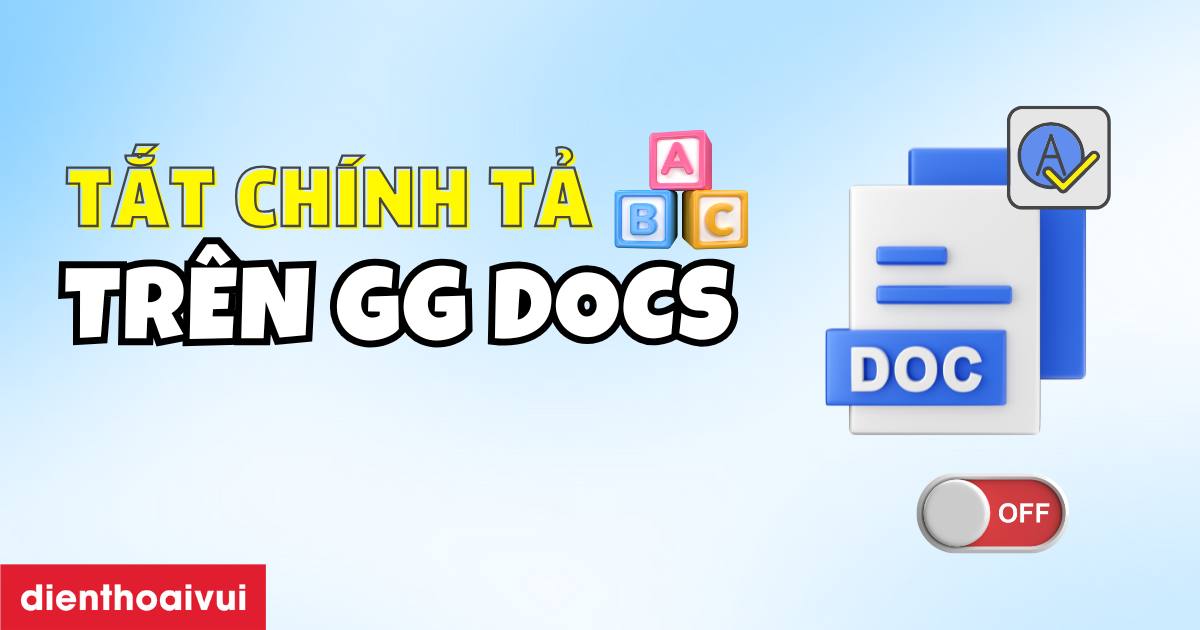 Tắt kiểm tra chính tả trong Google Docs nhanh 2025