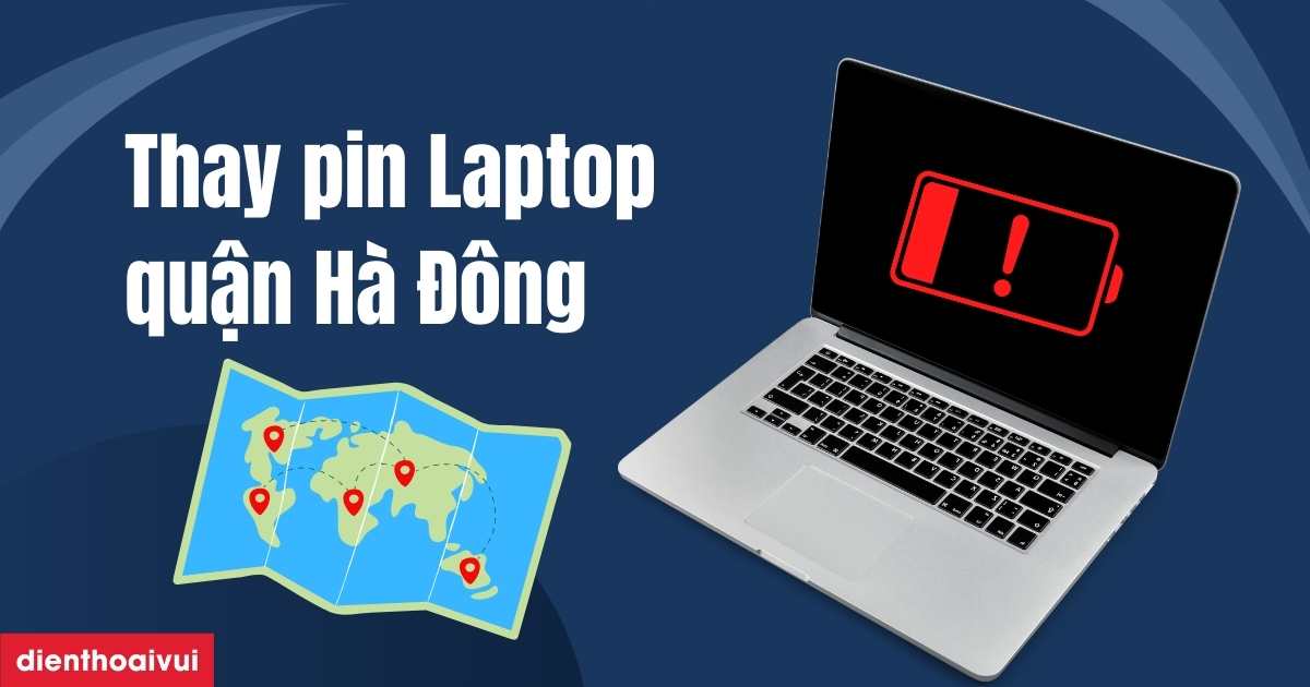 Thay pin laptop quận Hà Đông lấy trong ngày, giá tốt 5/2026