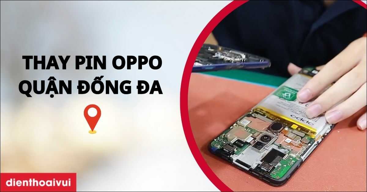 Thay Pin Oppo Quận Đống Đa ở đâu Uy Tín Giá Rẻ