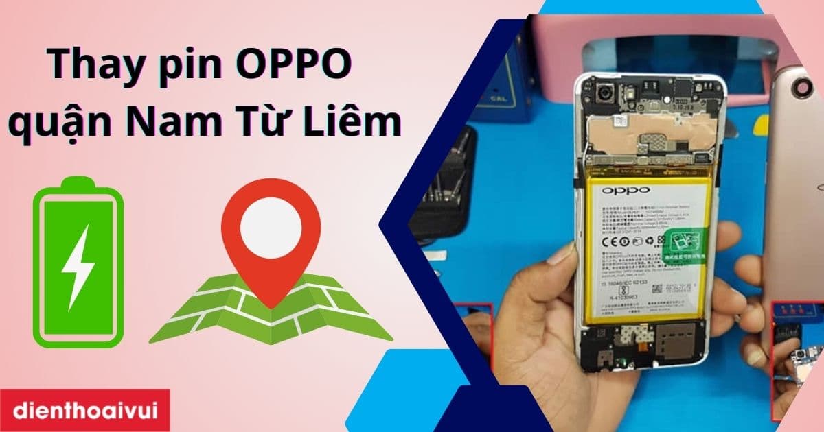 Thay pin OPPO quận Nam Từ Liêm ở đâu uy tín?