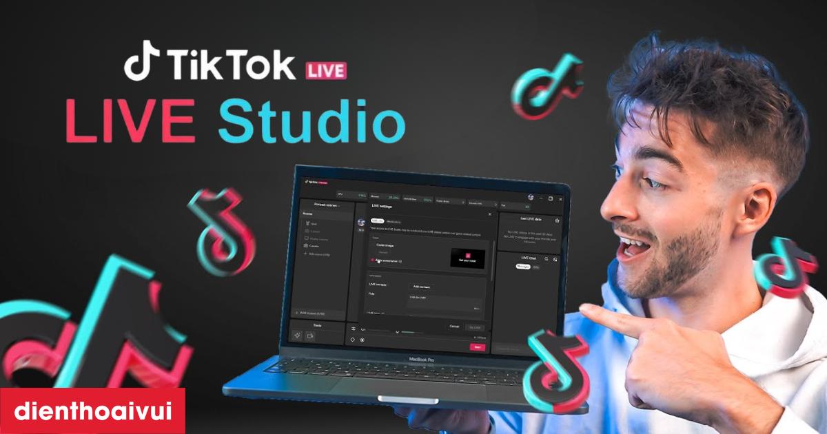 TikTok LIVE Studio là gì? Cách sử dụng như thế nào?