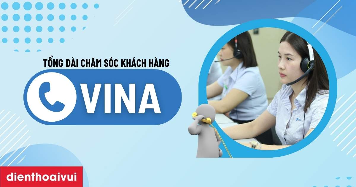 Tổng đài Vina: Tổng đài CSKH VinaPhone 24/7 miễn phí
