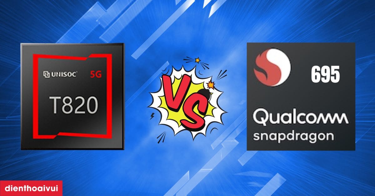 Chip Unisoc T820 vs Snapdragon 695 con nào mạnh hơn?