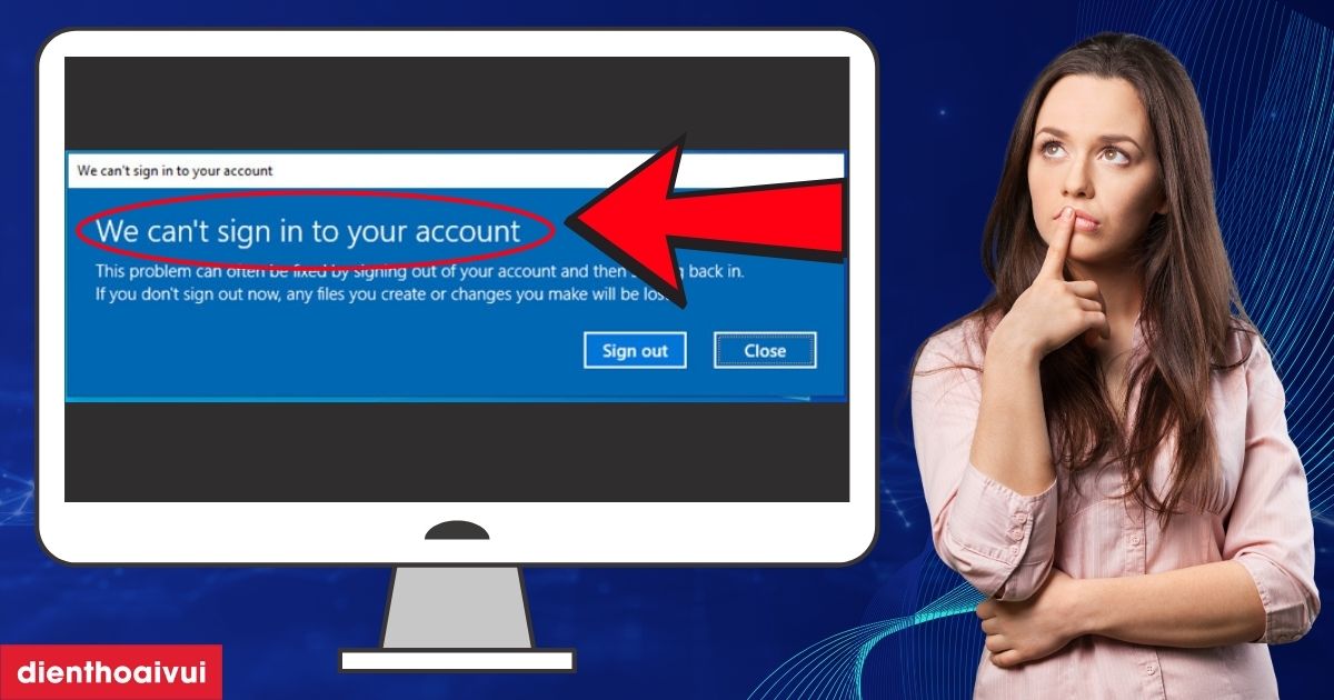 We can't sign into your account Windows 10, 11 phải làm sao?