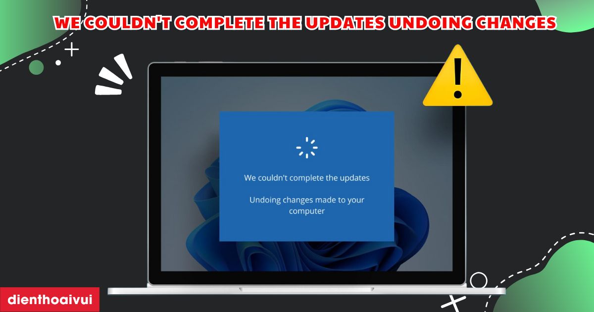 Lỗi We couldn't complete the updates undoing changes 2025