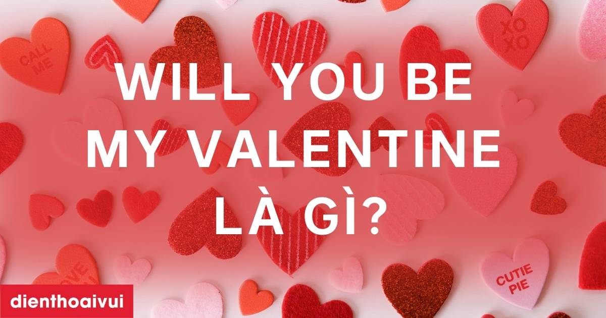 Will you be my valentine là gì? 99+ lời tỏ tình Valentine