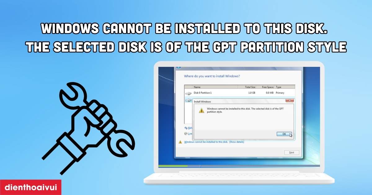 Lỗi Windows cannot be installed to this disk phải làm sao?
