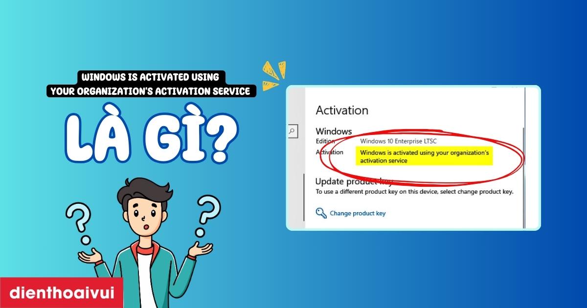 Windows is activated using your organization's activation service là gì?