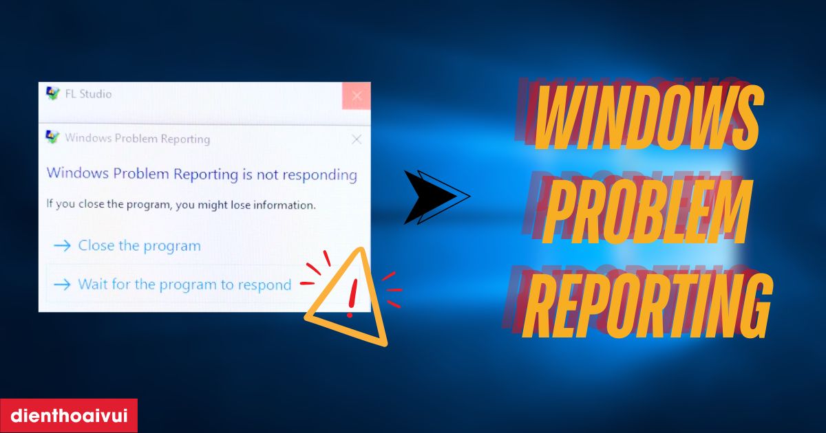 Windows Problem Reporting là gì? Cách sửa lỗi 2025