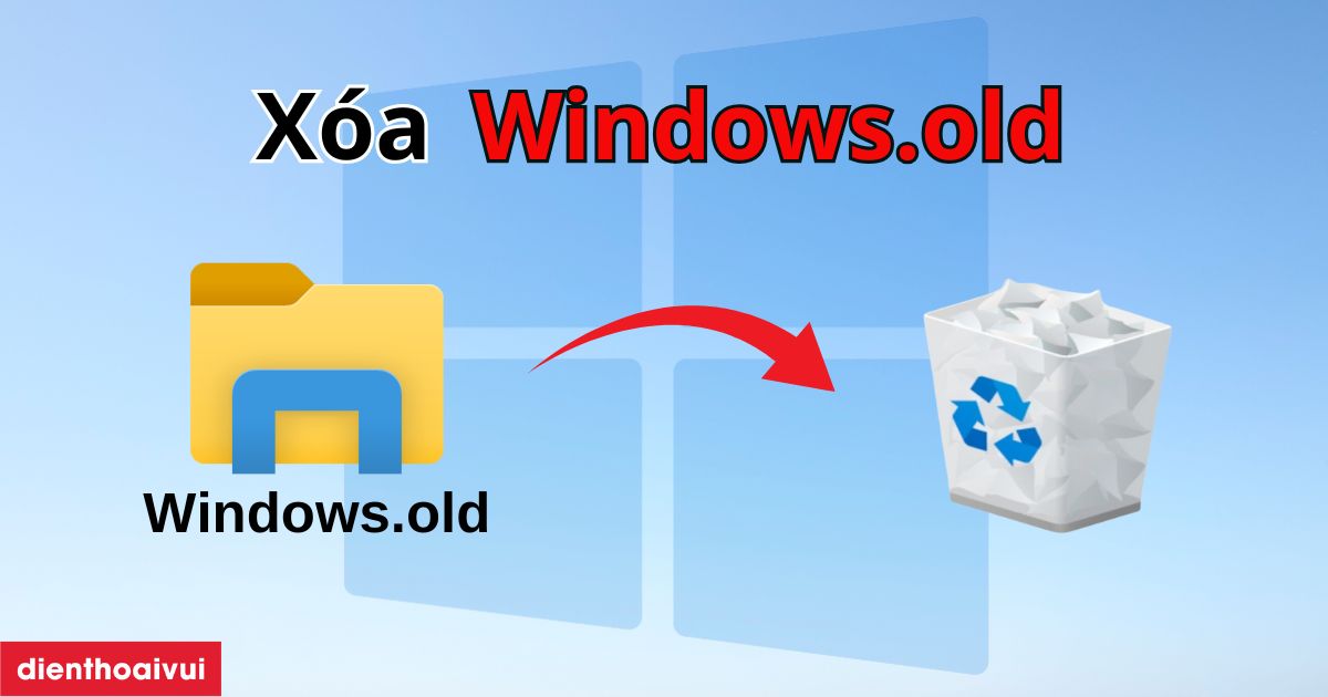 Xóa Windows.old Win 11, 10, 8 đơn giản nhất 2025