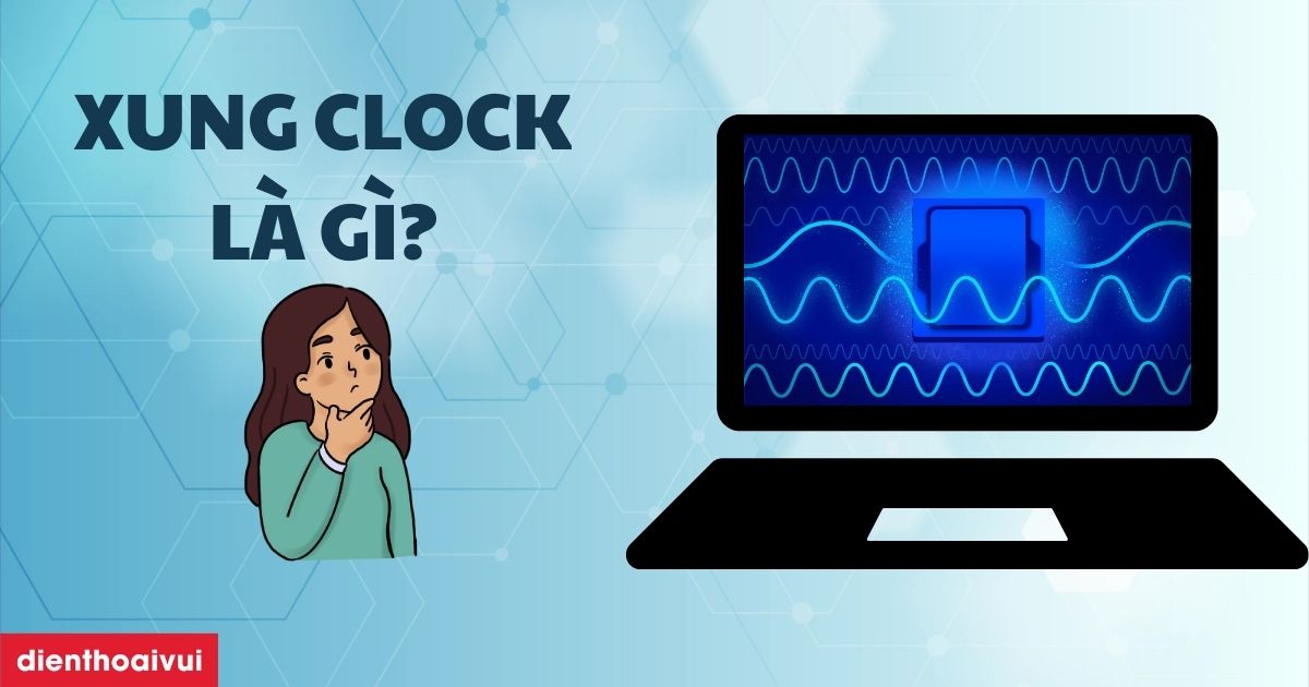 Xung clock là gì? Vai trò của xung clock là gì?